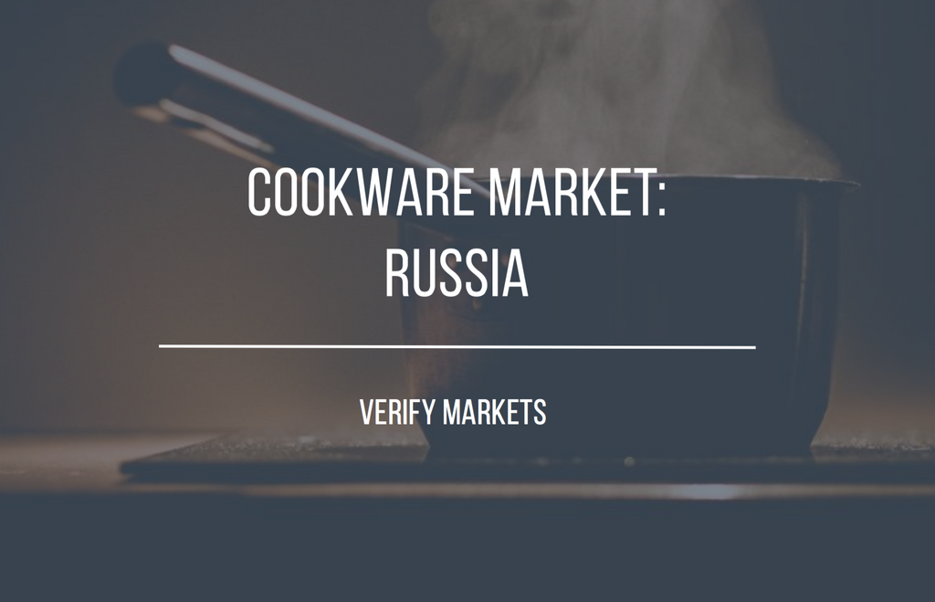 2017 COOKWARE MARKET: RUSSIA – Verify Markets